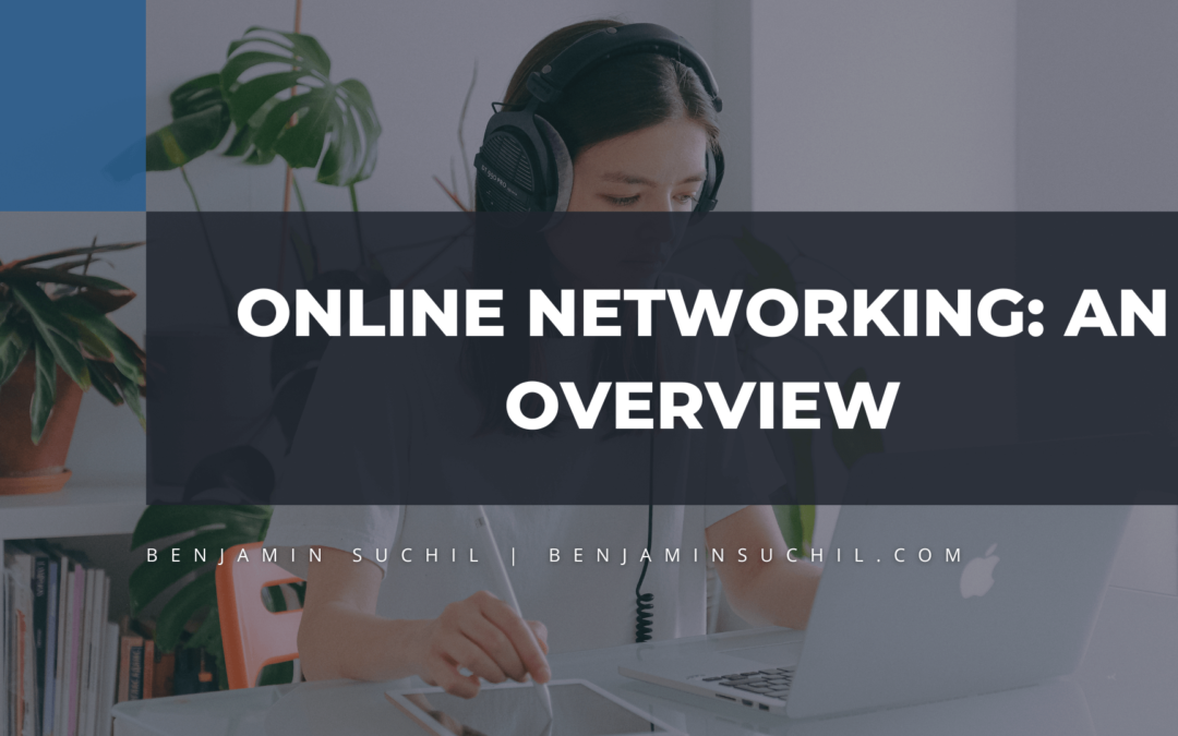Online Networking: An Overview | Benjamin Suchil | Professional Overview